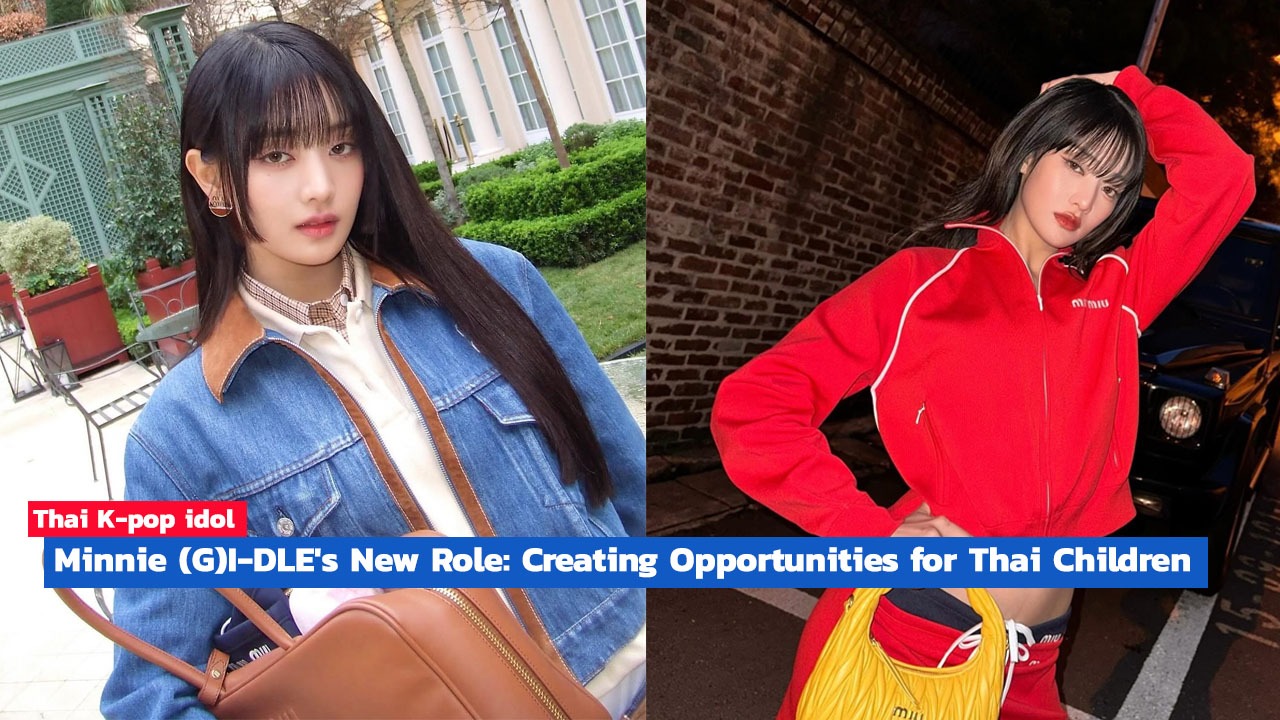 Minnie G-IDLE supports Thai children, proving idols can uplift lives ...